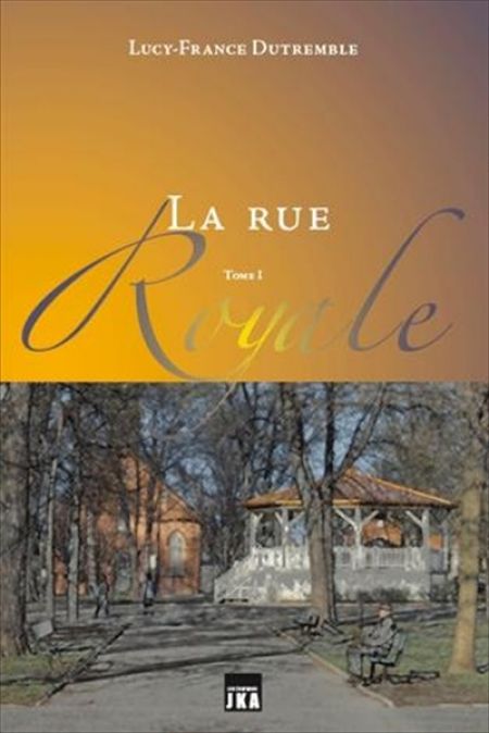 La Rue Royale v 01, Dutremble Lucy-France, librairieduquebec.fr
